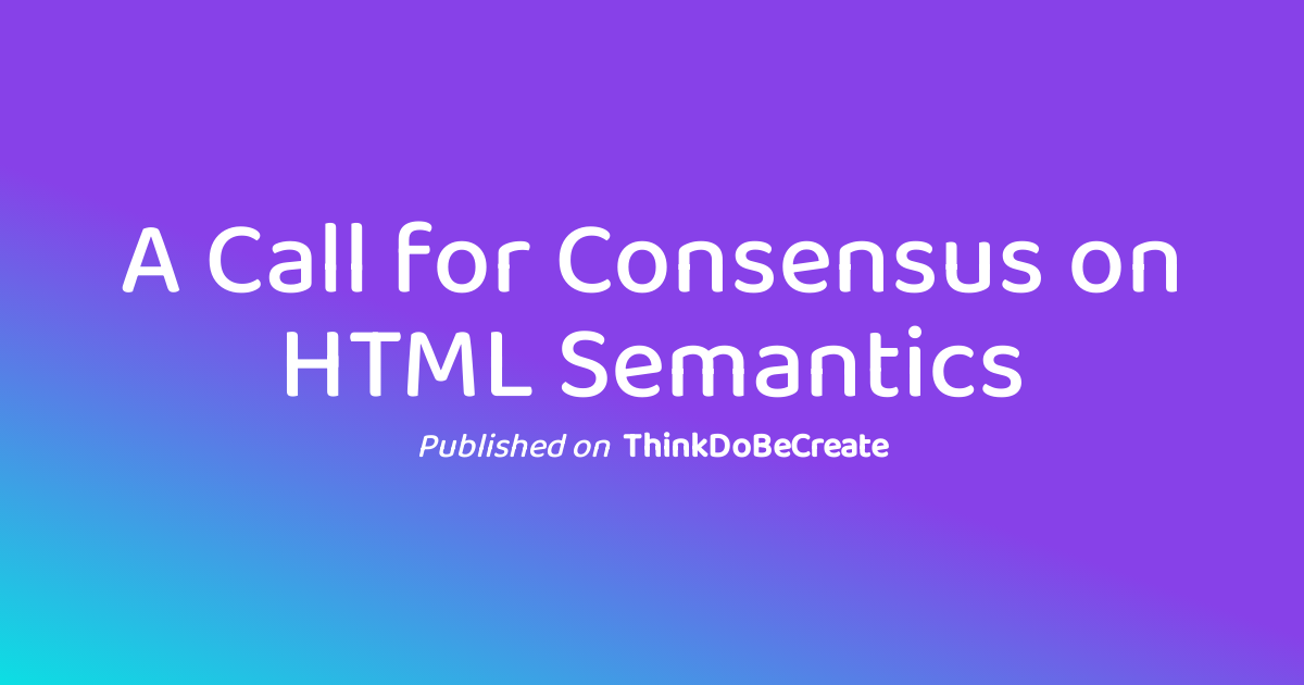 A Call For Consensus On Html Semantics Stephanie Eckles